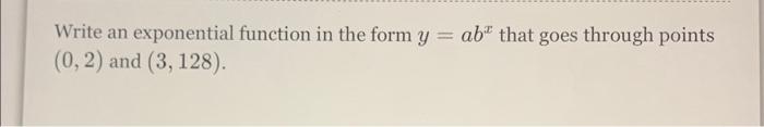 Solved Write an exponential function in the form y=abx that | Chegg.com