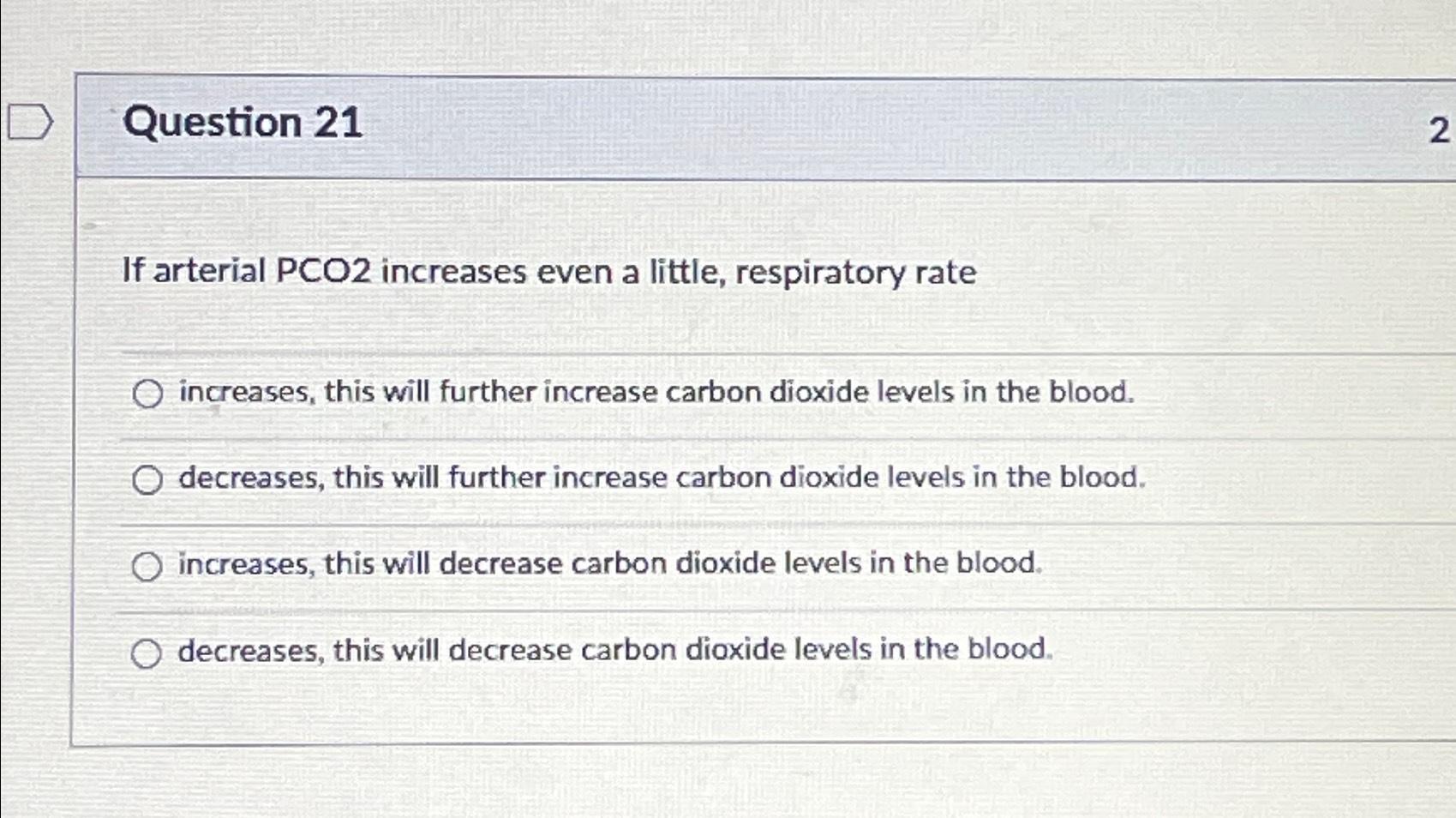 Solved Question 21If arterial PCO2 ﻿increases even a little, | Chegg.com