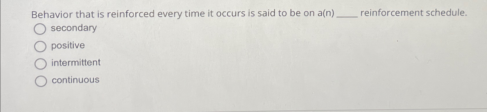 Solved Behavior that is reinforced every time it occurs is | Chegg.com