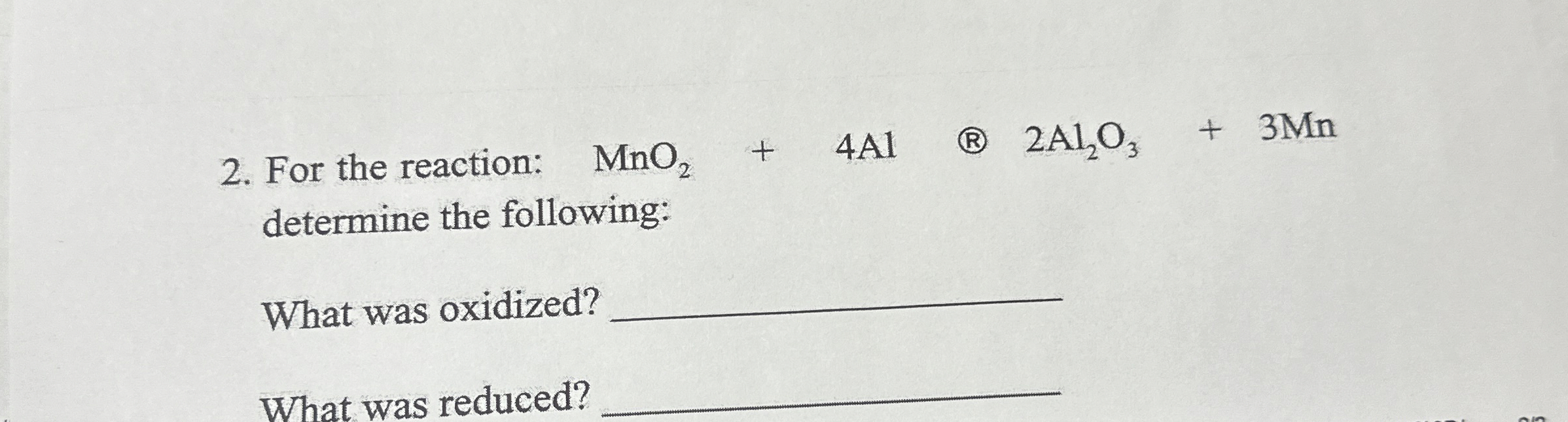 Solved For the reaction: MnO2+4Al®2Al2O3+3Mn ﻿determine the | Chegg.com