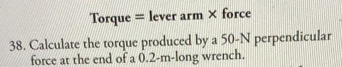 Solved Torque = lever arm X force 38. Calculate the torque | Chegg.com
