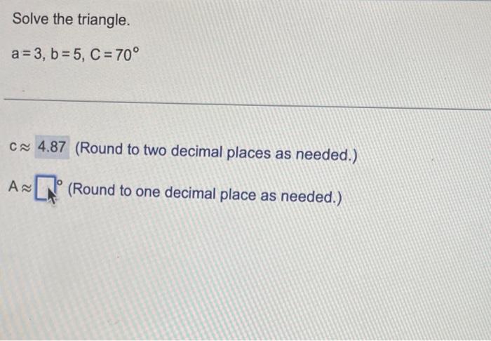 Solved Solve the triangle. a=3,b=5,C=70∘ C≈ (Round to two | Chegg.com