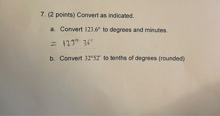 Solved 7. (2 points) Convert as indicated. a. Convert 123.6∘ | Chegg.com