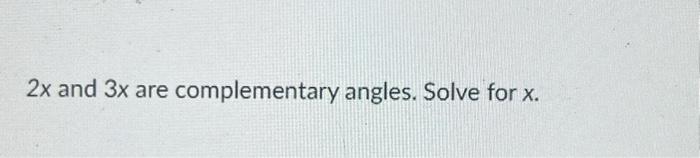 Solved 2x and 3x are complementary angles. Solve for x. | Chegg.com