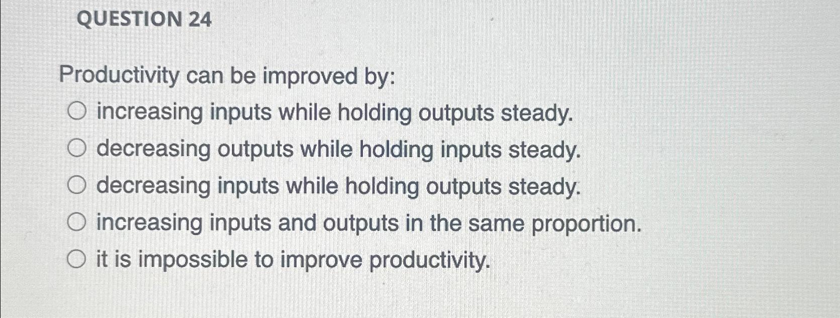 Solved QUESTION 24Productivity can be improved by: | Chegg.com