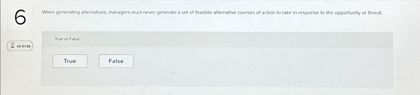 Solved When generating alternatives, managers must never | Chegg.com