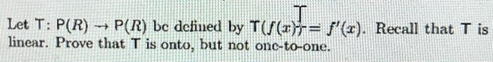 Solved Let T:P(R)→P(R) be detined by T(f(x))=f′(x). Recall | Chegg.com