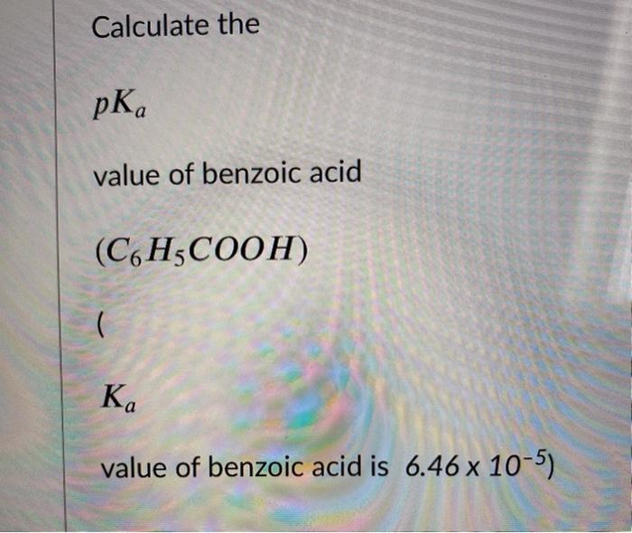 Solved Calculate the pka value of benzoic acid (C6H5COOH) ( | Chegg.com