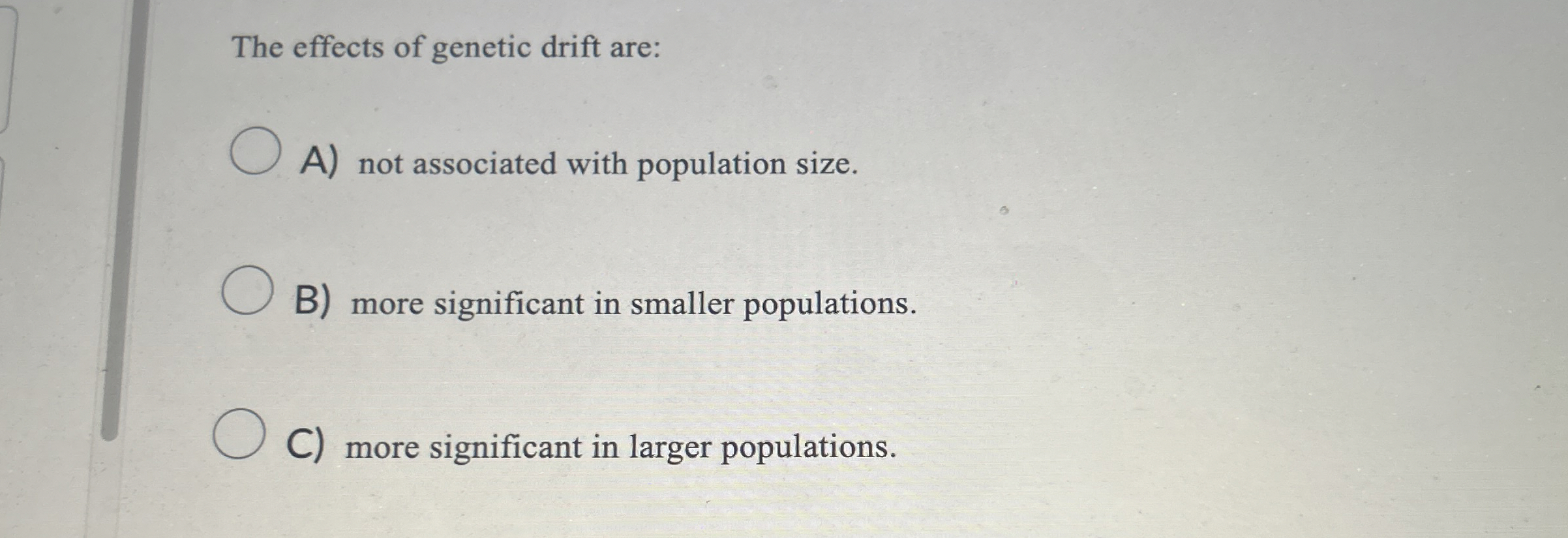 Solved The effects of genetic drift are:A) ﻿not associated | Chegg.com