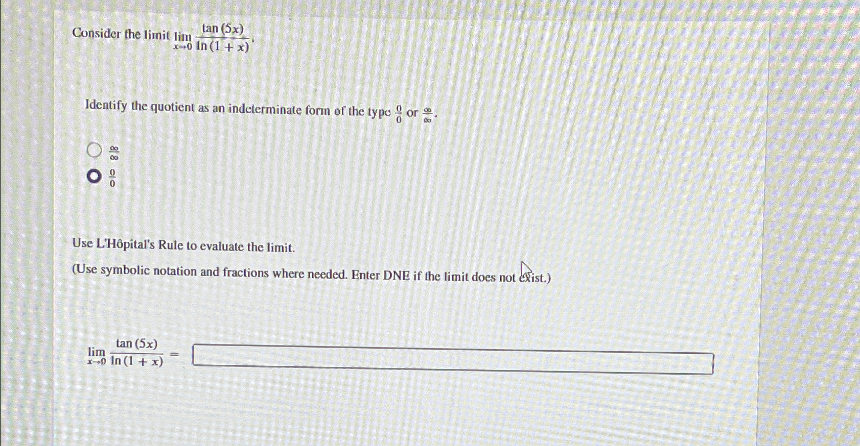 Solved Consider the limit limx→0tan(5x)ln(1+x)Identify the | Chegg.com