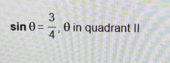 3 sin 0 = 7¹ 0 in quadrant II 1 4 | Chegg.com