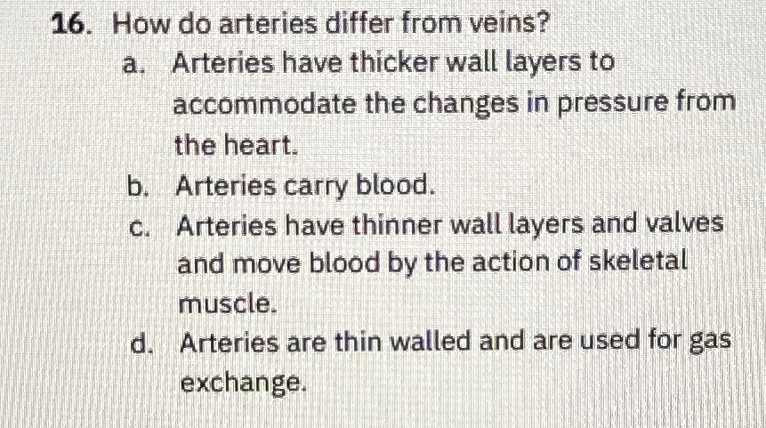 Solved How do arteries differ from veins?a. ﻿Arteries have | Chegg.com