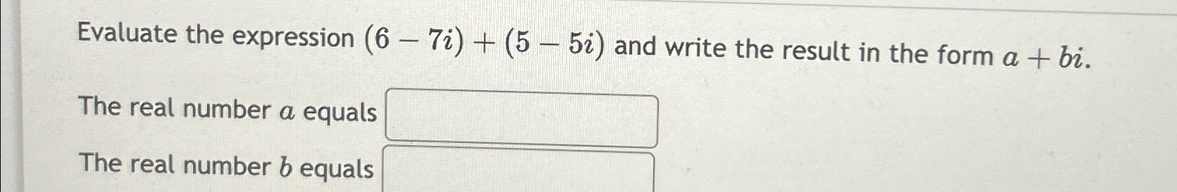 Evaluate the expression (6-7i)+(5-5i) ﻿and write the | Chegg.com