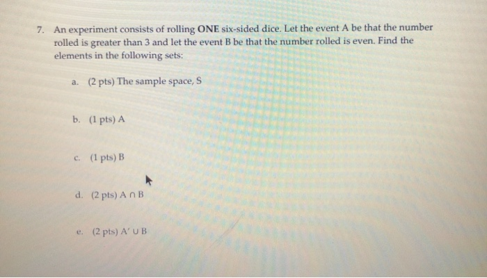 Solved 7. An experiment consists of rolling ONE six-sided | Chegg.com