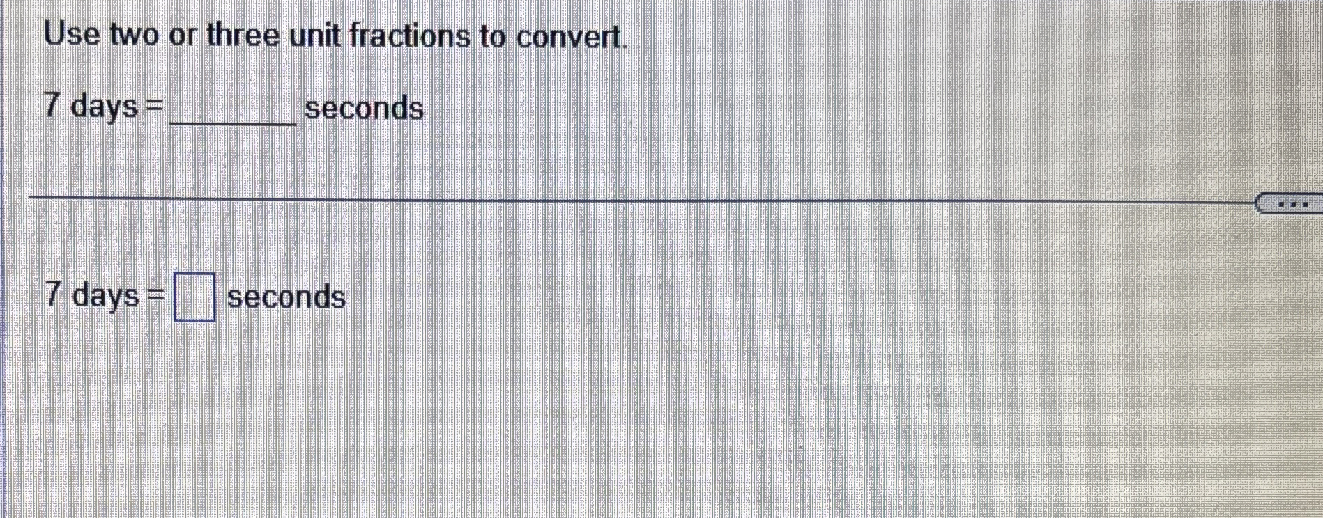 Solved Use two or three unit fractions to convert.7 ﻿days | Chegg.com