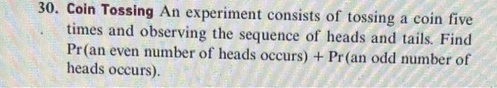 Solved 30. Coin Tossing An experiment consists of tossing a | Chegg.com