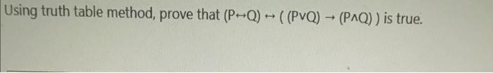 Solved Using truth table method, prove that (P-Q) - ((PVO) - | Chegg.com