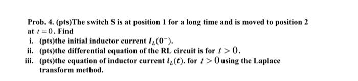 Solved Prob. 4. (pts)The switch S is at position 1 for a | Chegg.com