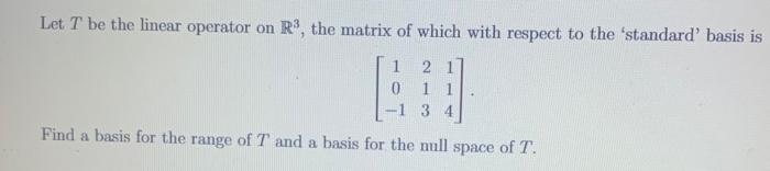 Solved Let T be the linear operator on R3, the matrix of | Chegg.com