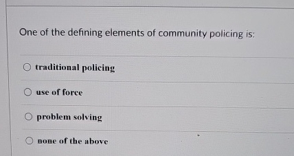 Solved One of the defining elements of community policing | Chegg.com