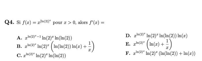 Solved Q4. Si f(x)=x[ln(2)]x pour x>0, alors f′(x)= A. | Chegg.com