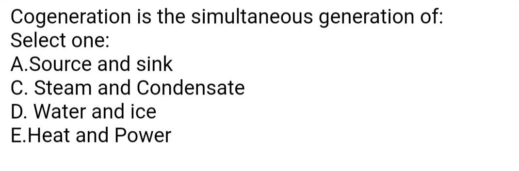 Solved Cogeneration is the simultaneous generation of: | Chegg.com