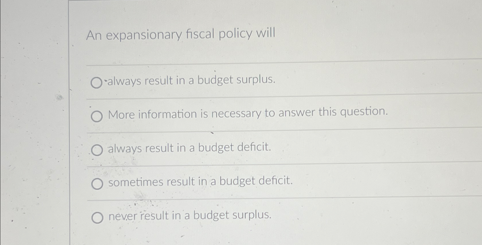 Solved An expansionary fiscal policy will-always result in a | Chegg.com