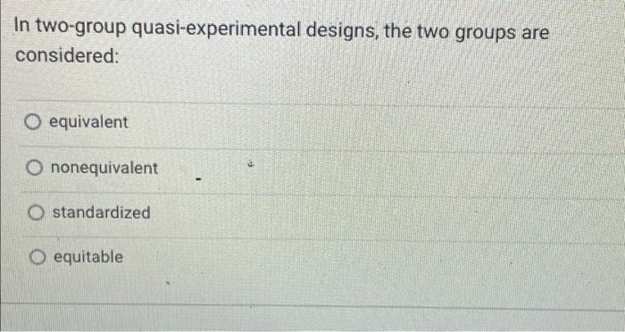 Solved In two-group quasi-experimental designs, the two | Chegg.com