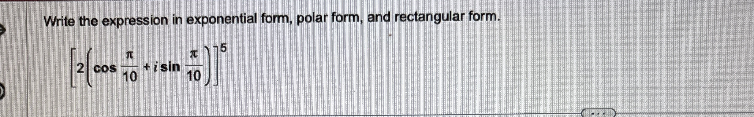 Solved Write the expression in exponential form, polar form, | Chegg.com