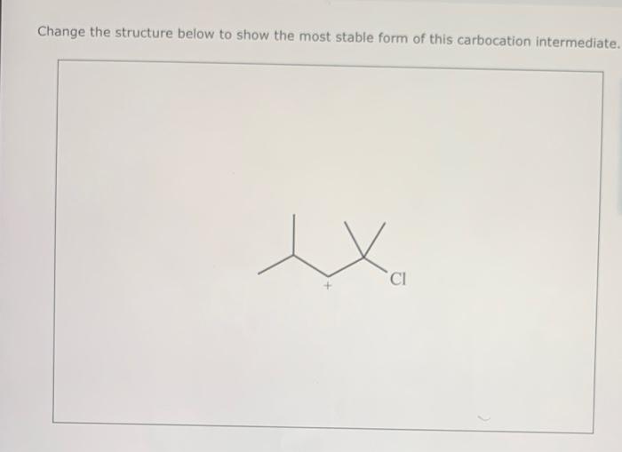 Solved Change the structure below to show the most stable | Chegg.com