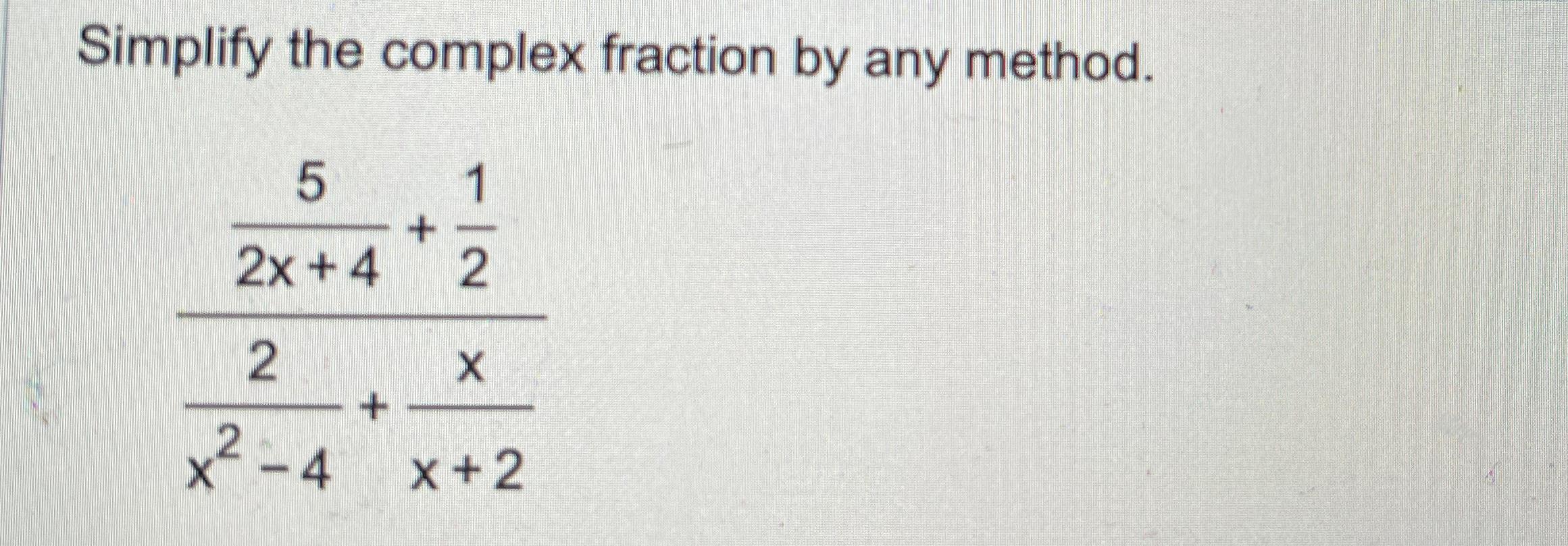 Solved Simplify the complex fraction by any | Chegg.com
