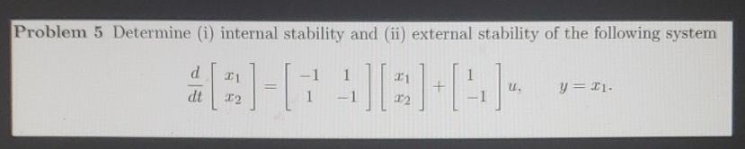Solved Problem 5 Determine (i) internal stability and (ii) | Chegg.com