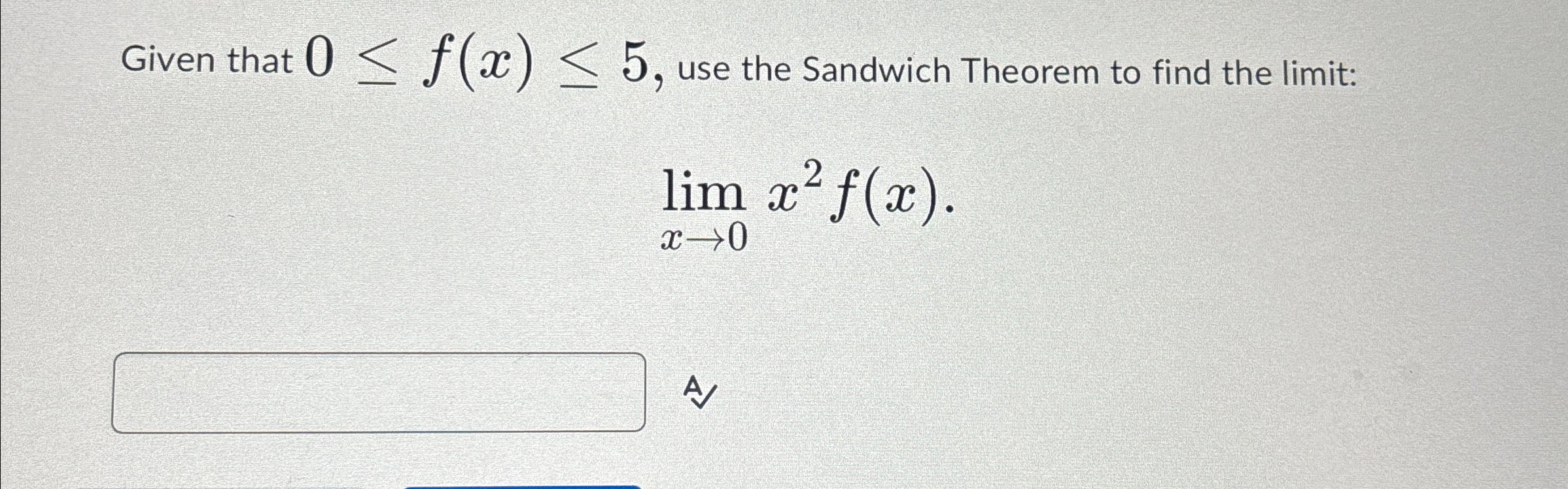 Solved Given that 0≤f(x)≤5, ﻿use the Sandwich Theorem to | Chegg.com
