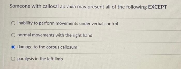 Solved Someone with callosal apraxia may present all of the | Chegg.com