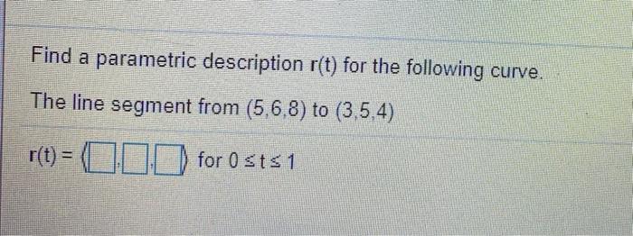 Solved Find a parametric description r(t) for the following | Chegg.com