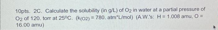 Solved 10pts. 2C. Calculate the solubility (in g/L ) of O2 | Chegg.com