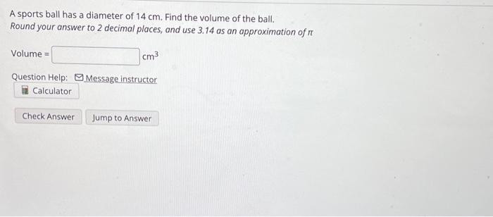 Solved A sports ball has a diameter of 14 cm. Find the | Chegg.com