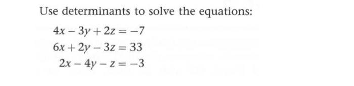 Solved Use determinants to solve the equations: | Chegg.com