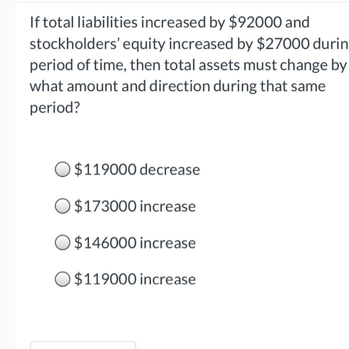Solved If total liabilities increased by $92000 and | Chegg.com