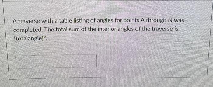 Solved A traverse with a table listing of angles for points | Chegg.com
