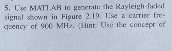 Solved 5. Use MATLAB to generate the Rayleigh-faded signal | Chegg.com