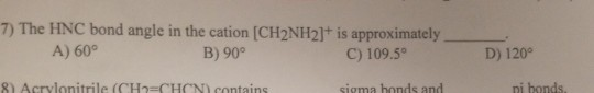 Solved 7) The HNC bond angle in the cation (CH2NH21+ is | Chegg.com