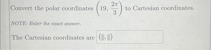 Solved Convert the polar coordinates (19,32π) to Cartesian | Chegg.com