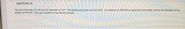 Solved You are at the top of a hiil and the elevation is 743 | Chegg.com
