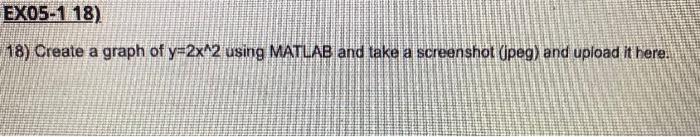 Solved EX05-1 18) 18) Create a graph of y=2x^2 using MATLAB | Chegg.com