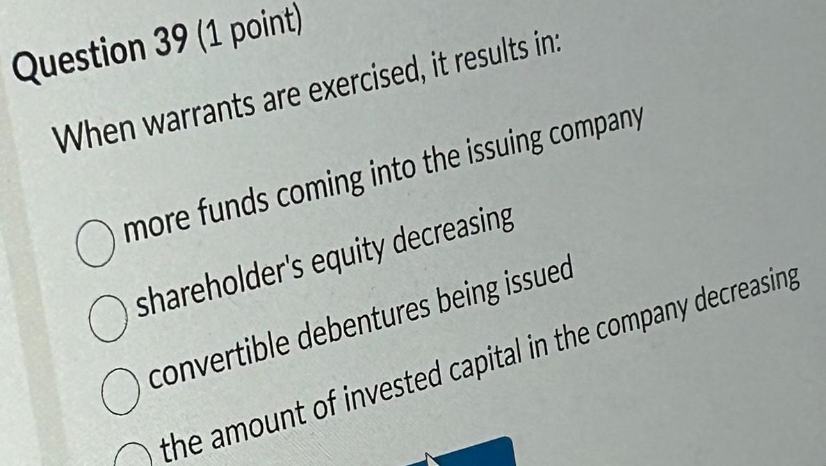 Solved Question 39 (1 ﻿point)When warrants are exercised, it | Chegg.com