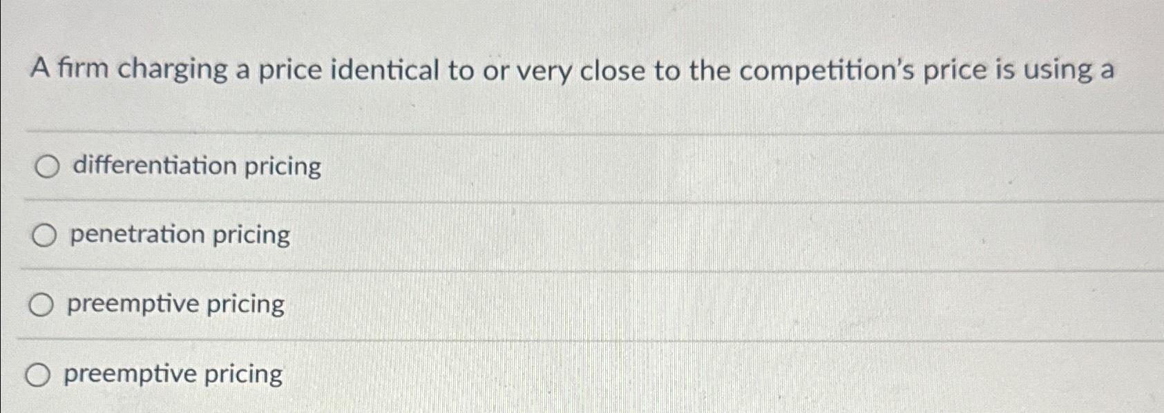 Solved A firm charging a price identical to or very close to | Chegg.com