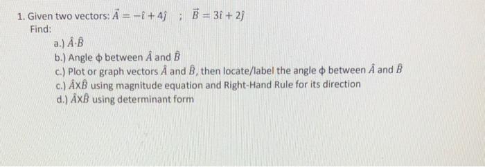 Solved 1. Given two vectors: A=−i^+4j^;B=3i^+2j^ Find: a.) | Chegg.com