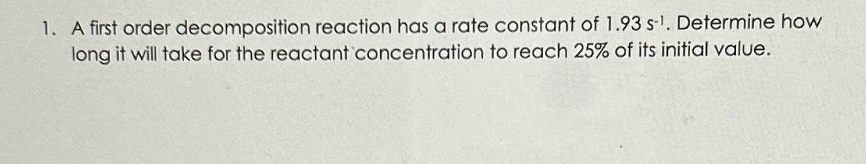 Solved A first order decomposition reaction has a rate | Chegg.com