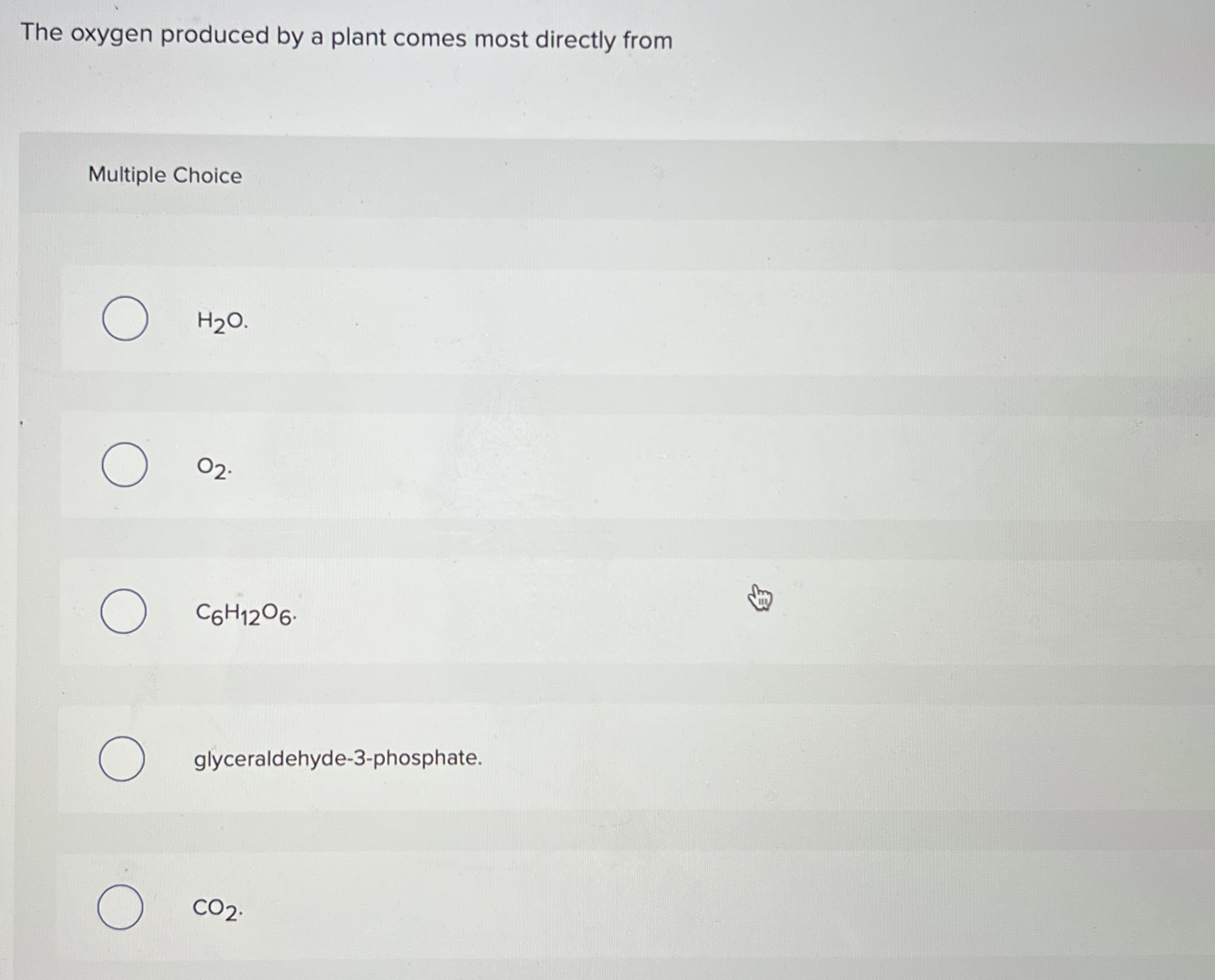 Solved The oxygen produced by a plant comes most directly | Chegg.com